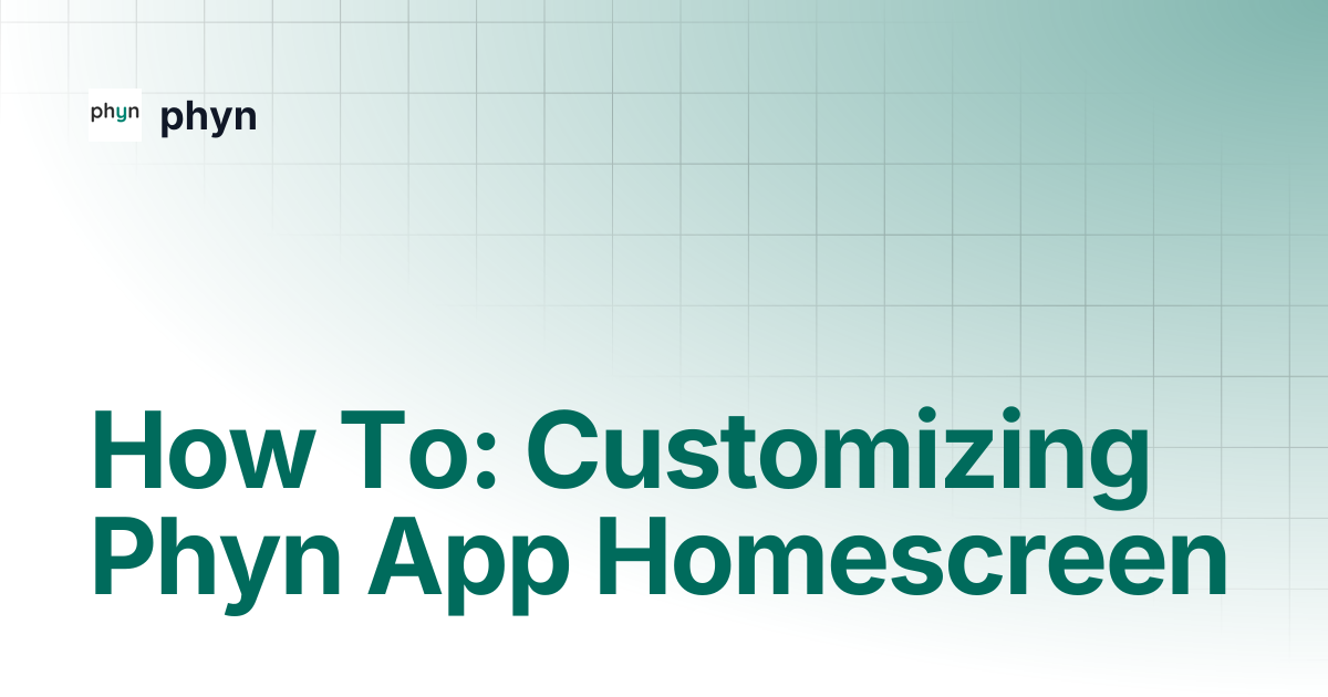 How To: Customizing Phyn App Homescreen | phyn